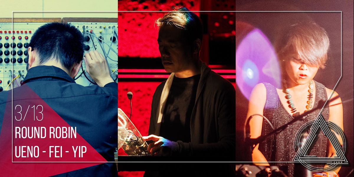 Round Robin: Ken Ueno, James Fei and Viola Yip | Center for New Music ...