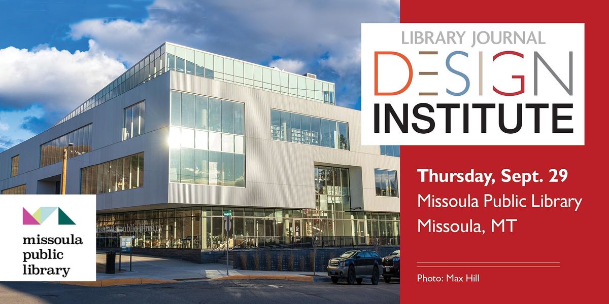Library Journal Design Institute 2022 - Missoula, MT at Missoula Public ...