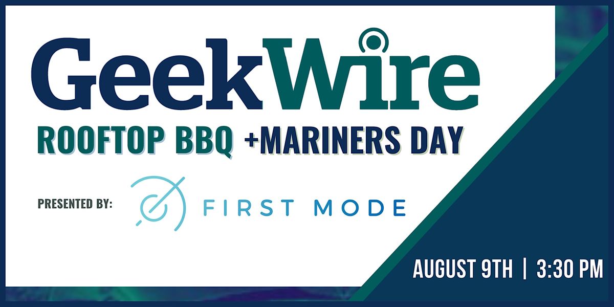 2023 GeekWire Rooftop BBQ + Mariners Day | First Mode, Seattle, WA ...