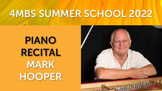 Mark Hooper Piano Recital | 4MBS Summer School 2022 at 4MBS Studios ...