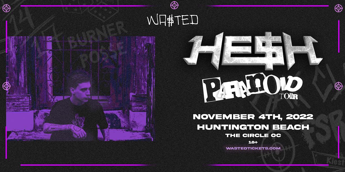 Orange County: He$h - Paranoid Tour @ The Circle OC [18 & Over] at The ...