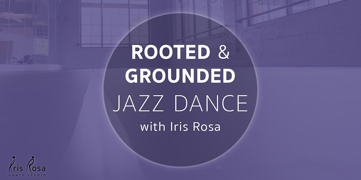 Rooted & Grounded Jazz Dance with Iris Rosa | Iris Rosa Dance Studio, Indianapolis, IN ...