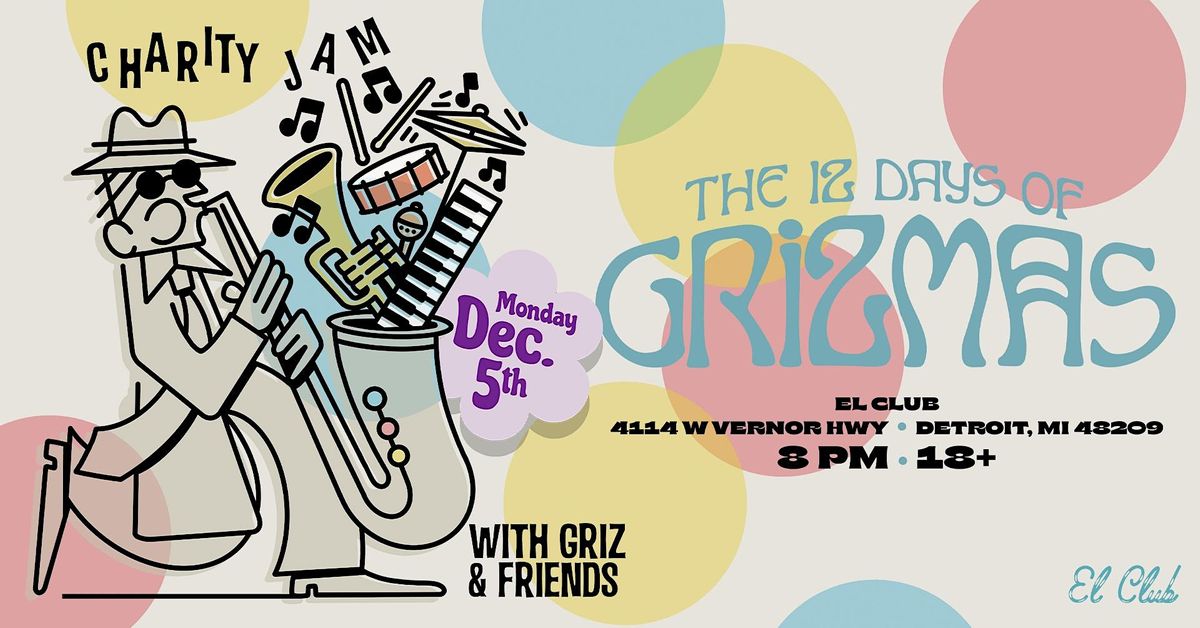 GRiZMAS Day 7: Charity Jam w/ GRiZ & Friends // 18+ at El Club, Detroit ...