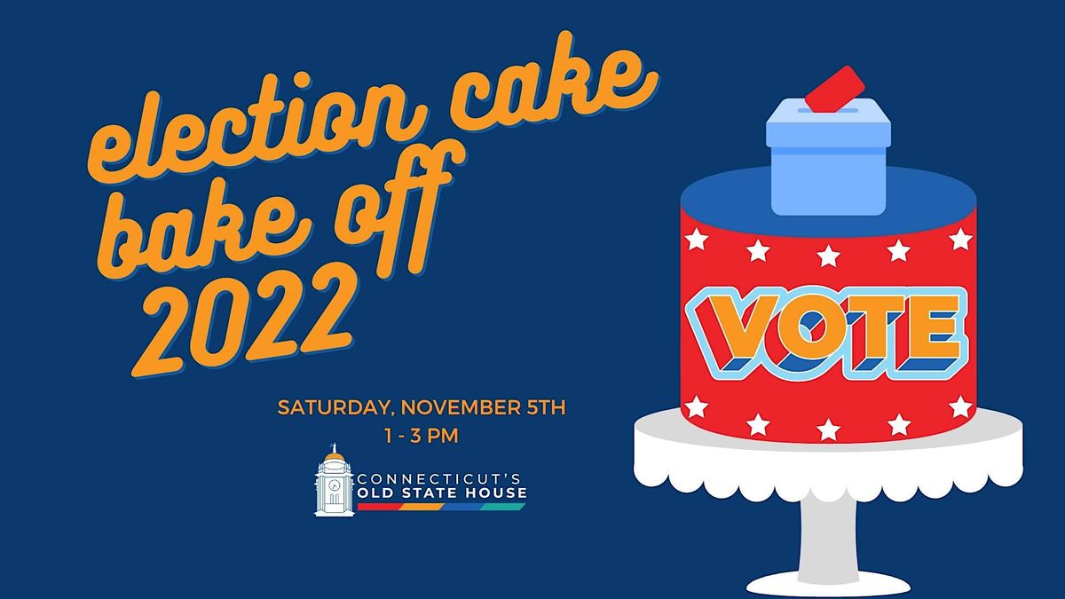 Election Cake Bake-Off | Connecticut's Old State House, Hartford, CT ...