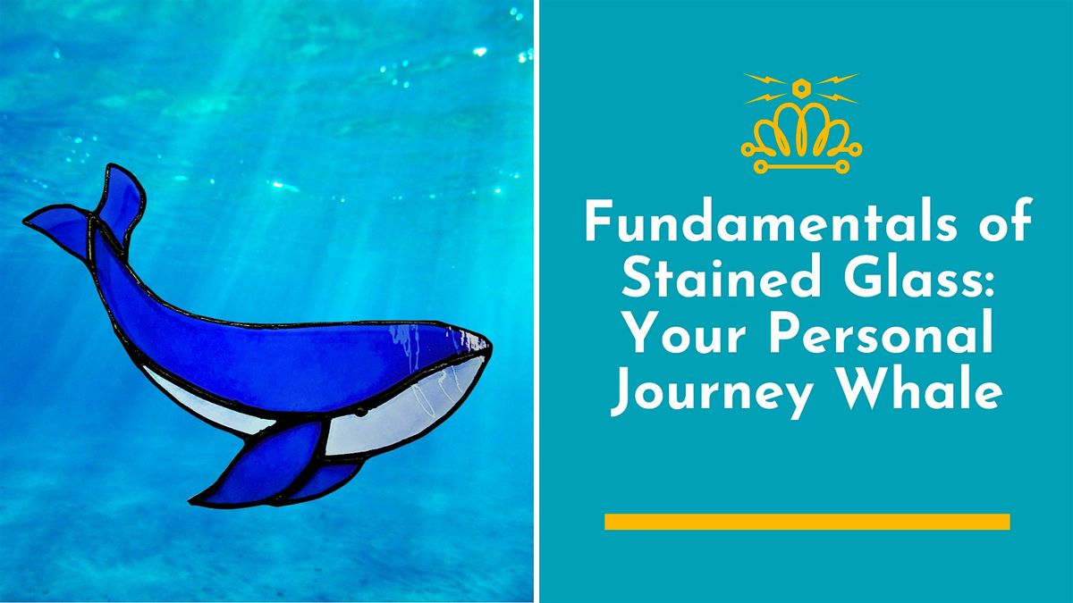 Fundamentals of Stained Glass Class: Your Personal Journey Whale at ...