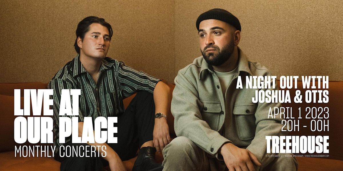 Live at our Place: A Night Out with Joshua & Otis at Treehouse NDSM, Amsterdam on 1st April, 2023