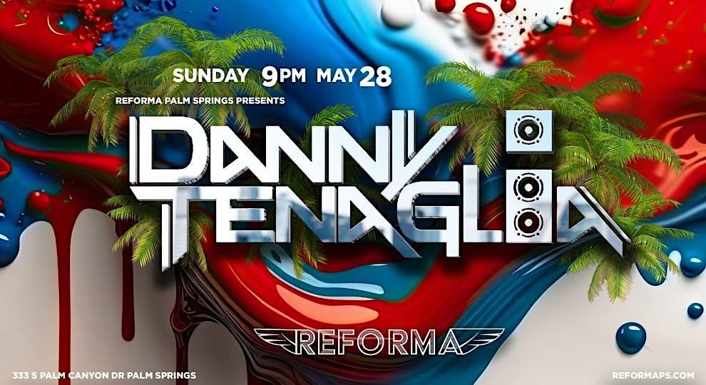 Reforma Palm Springs Presents: Danny Tenaglia at Reforma Palm Springs ...