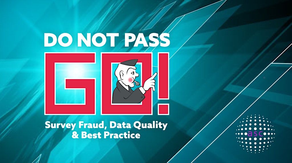 ASC May 23: Do Not Pass Go! Survey fraud, data quality and best ...