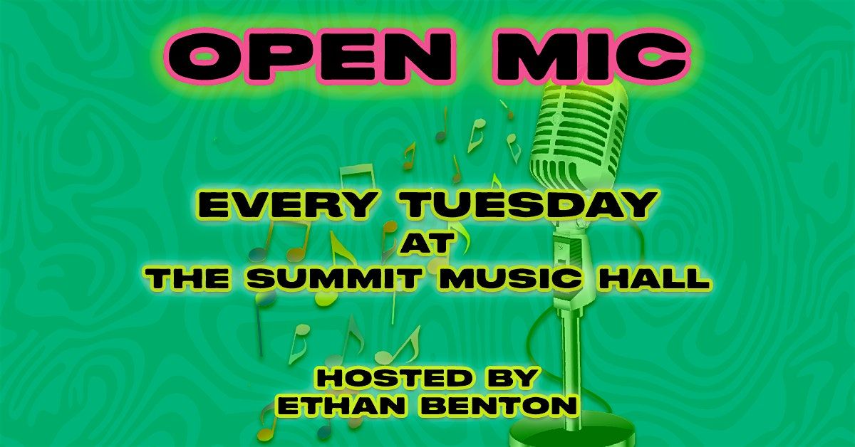 OPEN MIC- Hosted by Ethan Benton @ The Summit Music Hall - EVERY ...