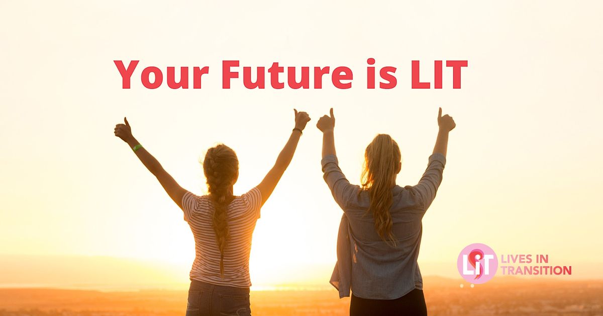 Your Future is LIT: Lives in Transition Info Session (VIRTUAL) at Online on 4th May, 2023