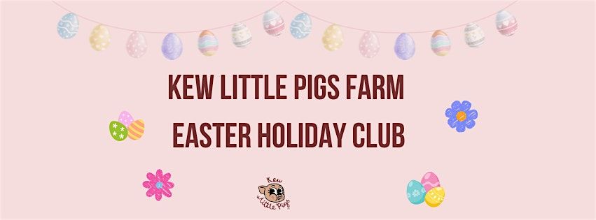 Kew Little Pigs Farm Easter Holiday Club at Kew Little Pigs Farm ...