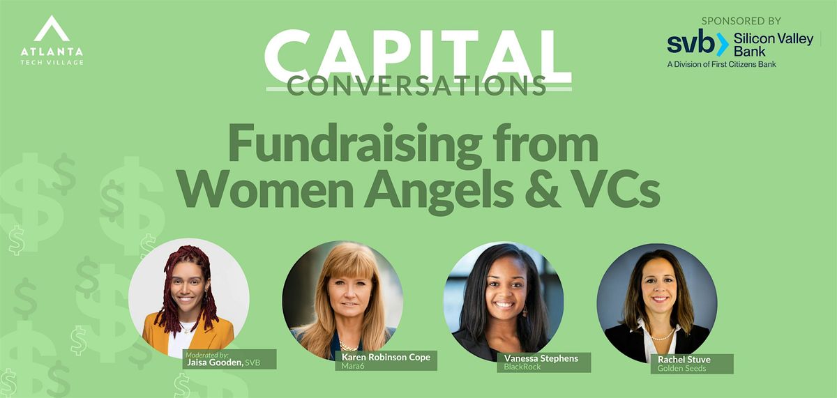 Capital Conversations: Fundraising from Women Angels and VCs at 3423 Piedmont Rd NE, Atlanta on ...