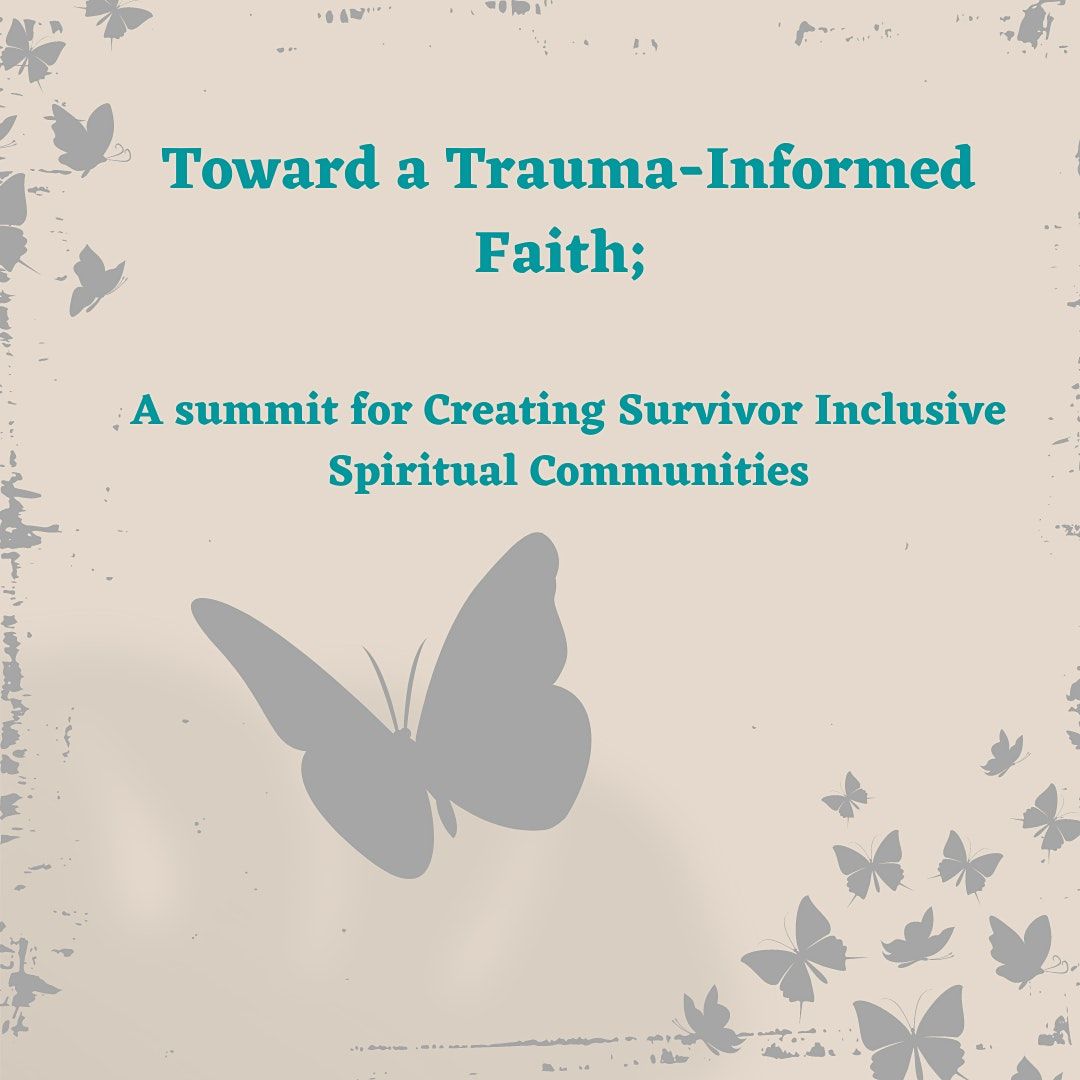 Toward a Trauma-Informed Faith; A summit for creating survivor ...