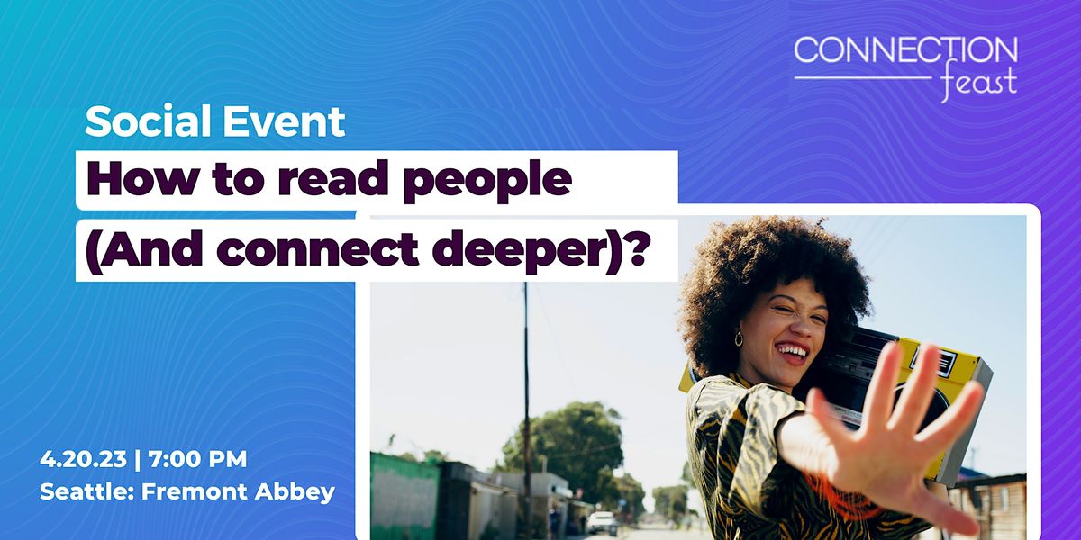 Social Event | How to read people (And connect deeper)? | Fremont Abbey ...