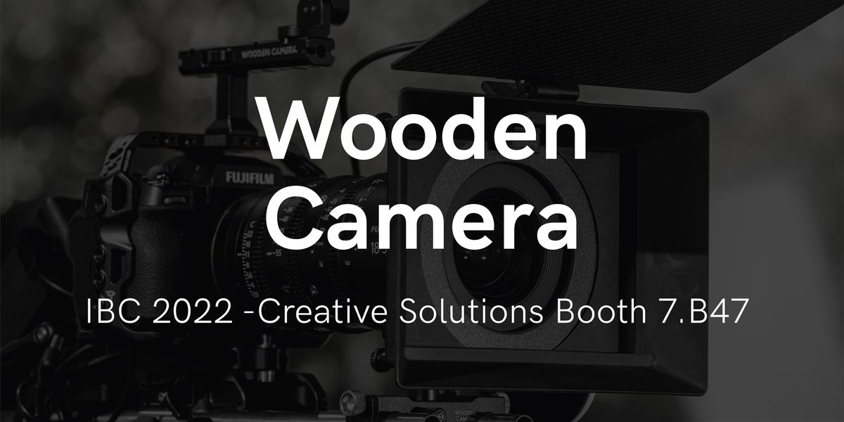 IBC 2022 - Wooden Camera- Creative Solutions Booth 7.B47 at Amsterdam RAI on 11th September, 2022
