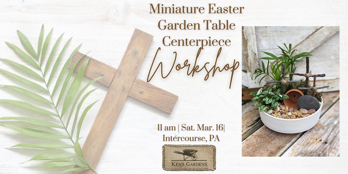 Miniature Easter Garden Table Centerpiece Workshop (Intercourse Location) | Ken's Gardens ...