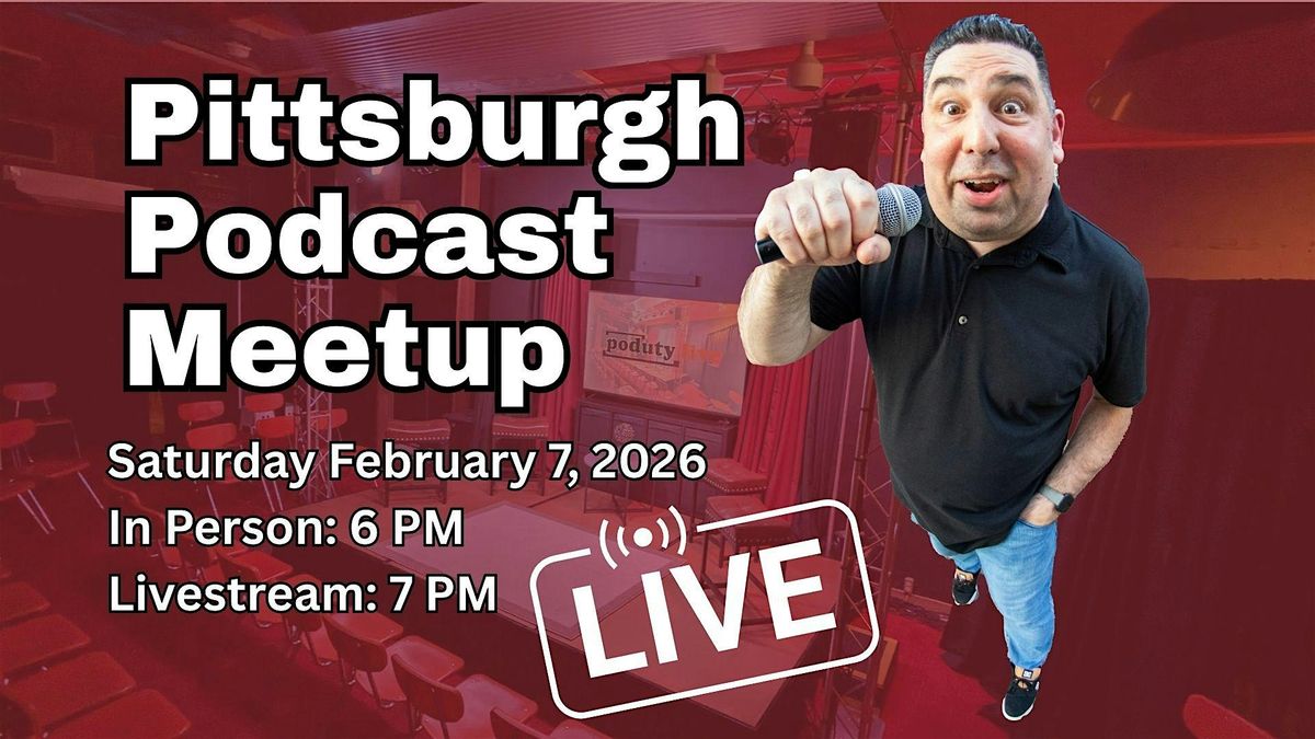 Pittsburgh Podcast Meetup for February 2026 at Poduty Live's Podcast ...