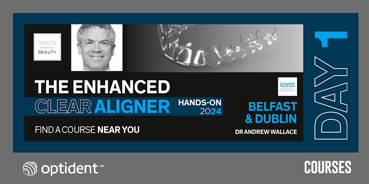 The Enhanced Clear Aligner Hands-on Course | Belfast | October 11, 2024