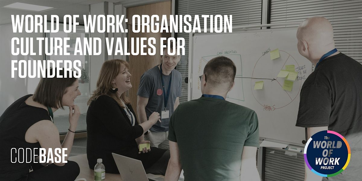 World of Work: Organisation Culture and Values for Founders at CodeBase Stirling on 17th April, 2024