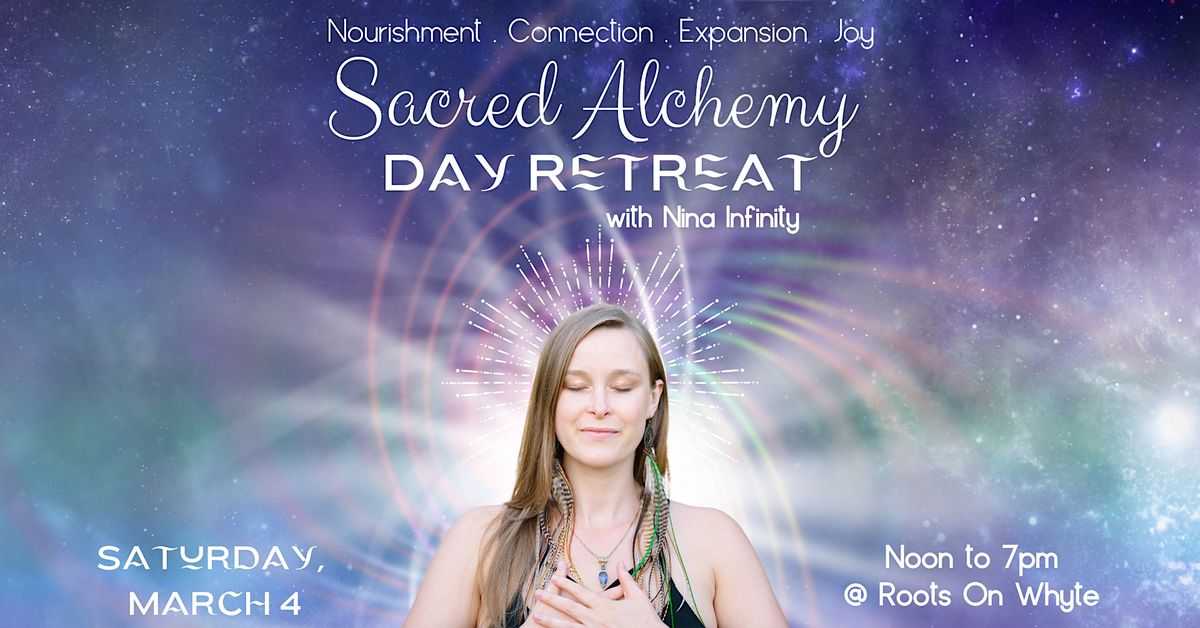 Sacred Alchemy Day Retreat w/ Nina Infinity | Roots On Whyte (Community ...