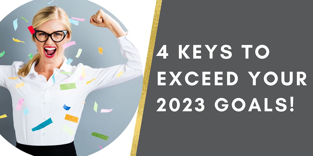 4 Keys to Exceed Your 2023 Goals - San Diego, CA at San Diego, CA on ...