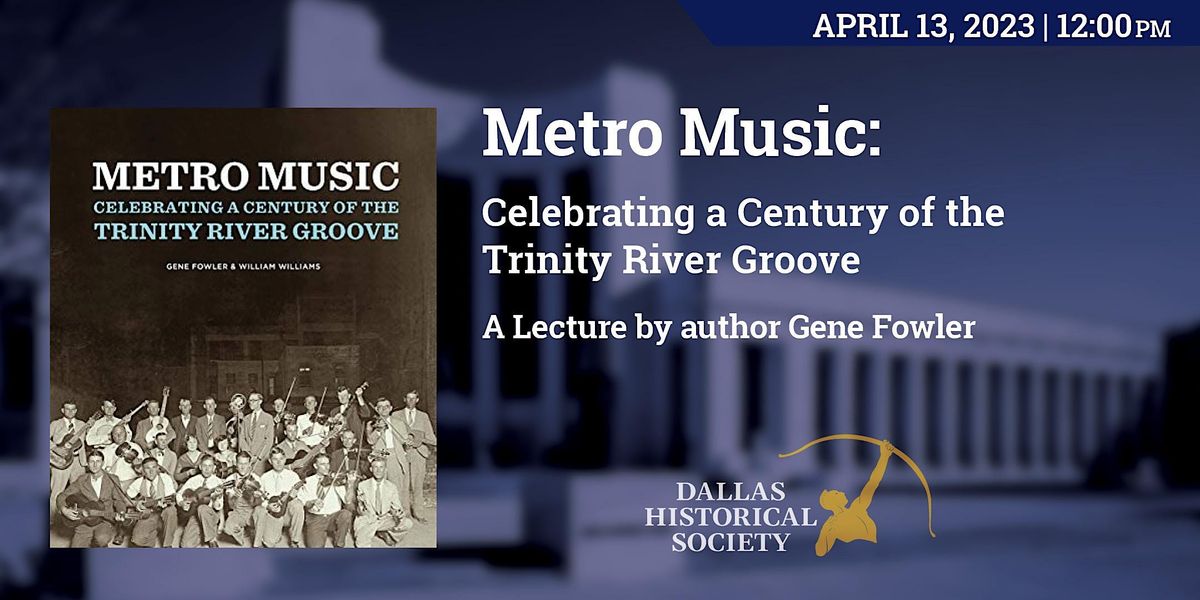 Metro Music: Celebrating a Century of the Trinity River Groove at Hall ...
