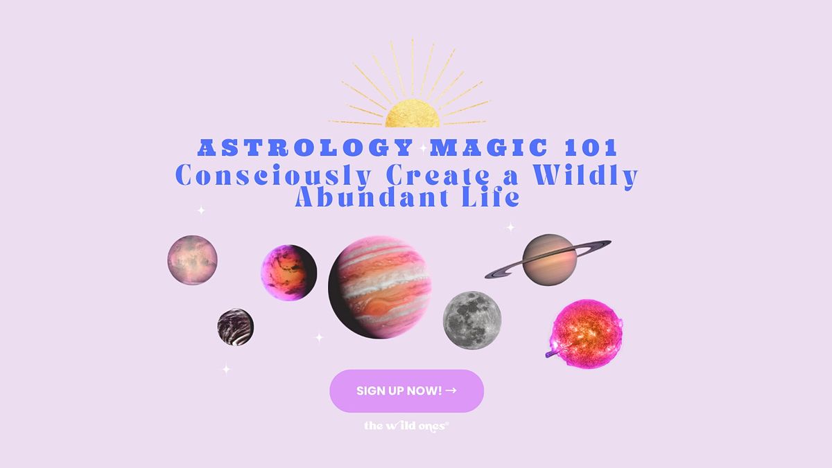 Astrology Magic 101: Consciously Create a Wildly Abundant Life at ...