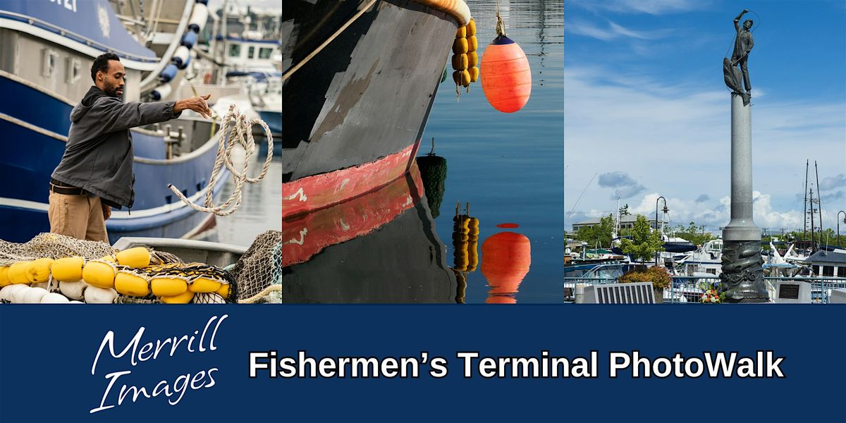 Fishermens Terminal PhotoWalk with Merrill Images at Meet by the tall ...
