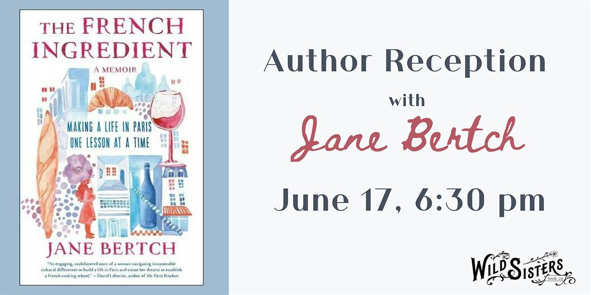 Author Reception with Jane Bertch, The French Ingredient at Wild ...