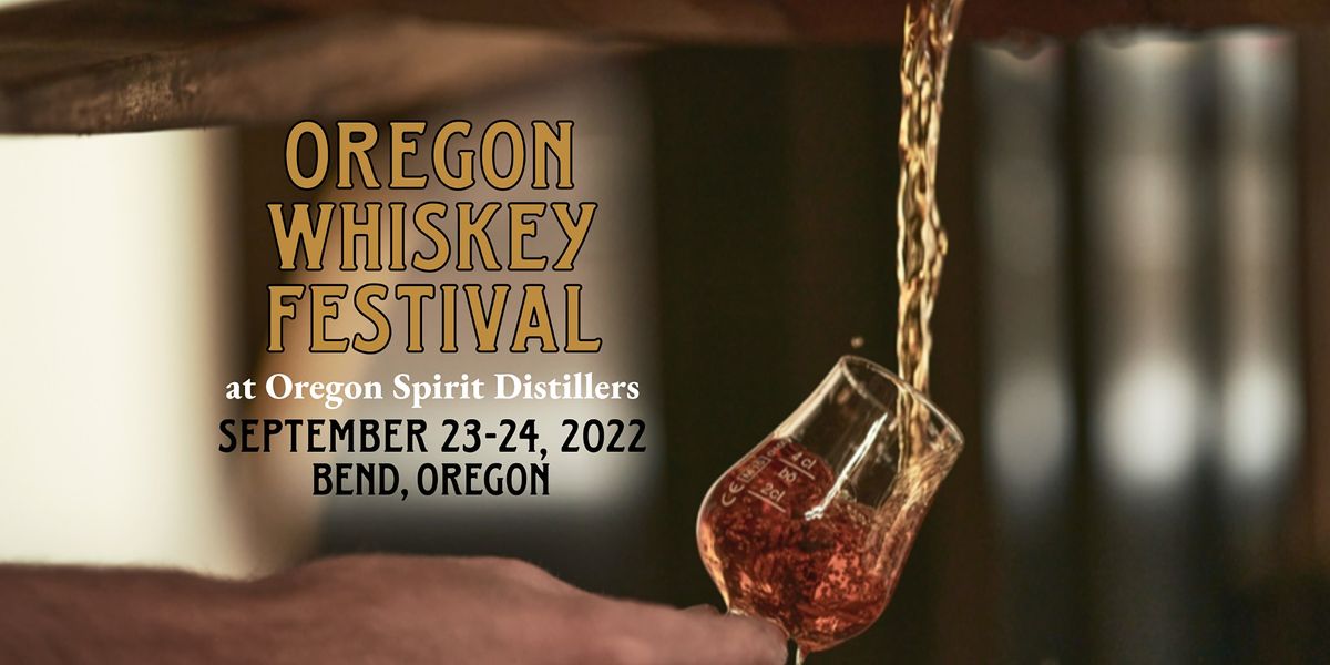 Oregon Whiskey Festival 2022 at Oregon Spirit Distillers, Bend on 23rd ...