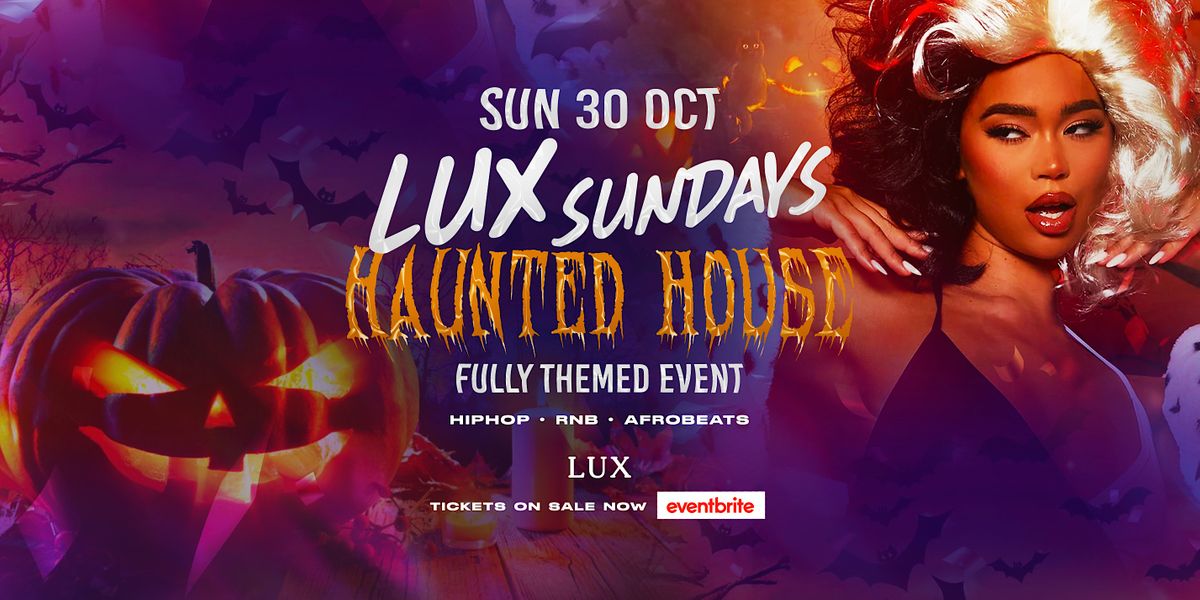 HAUNTED HOUSE PARTY AT LUX SUNDAYS (FULLY THEMED EVENT) at LUX ...