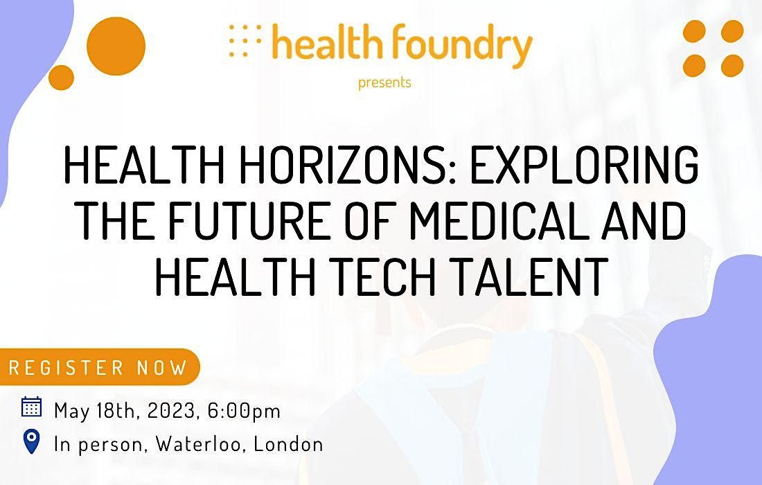 Health Horizons: Exploring the Future of Medical and Health Tech Talent at Health Foundry ...