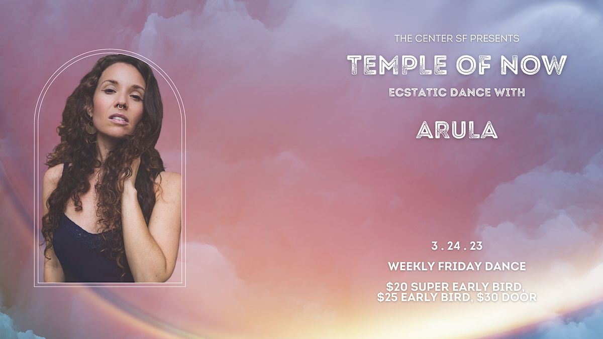 TEMPLE OF NOW: Ecstatic Dance with Arula at The Center SF, San Francisco on 24th March, 2023