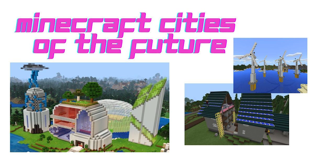 Minecraft Cities of the Future, June 19-23, 12:30 - 3:00 Ages 8-14 ...