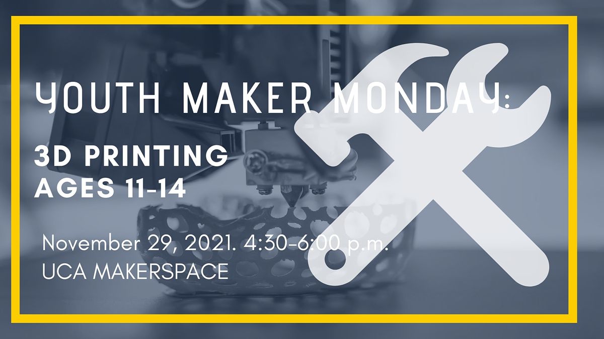 Youth Maker Monday: 3D Printing | UCA Makerspace, Conway, AR | November 29, 2021