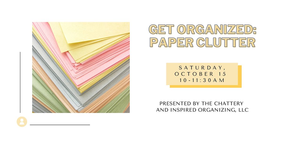 Get Organized: Paper Clutter - IN-PERSON CLASS | The Chattery ...