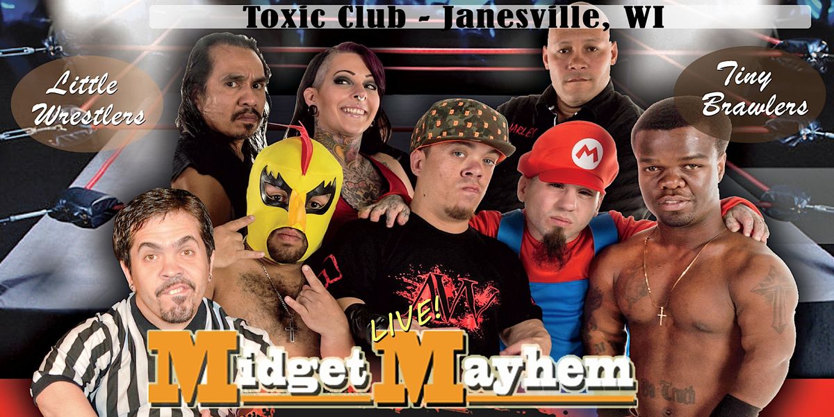 Midget Mayhem Wrestling Goes Wild! Janesville WI 18+ | toxic ...