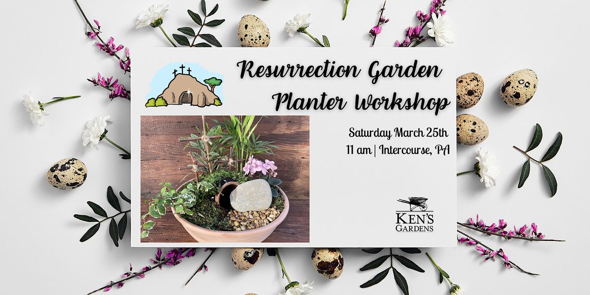 Resurrection Garden Planter Workshop Intercourse Location at Ken's Gardens - Intercourse ...