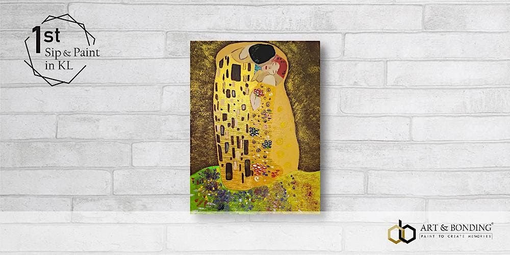 Sip & Paint Night : THE KISS BY GUSTAV KLIMT | Art & Bonding, Kuala ...