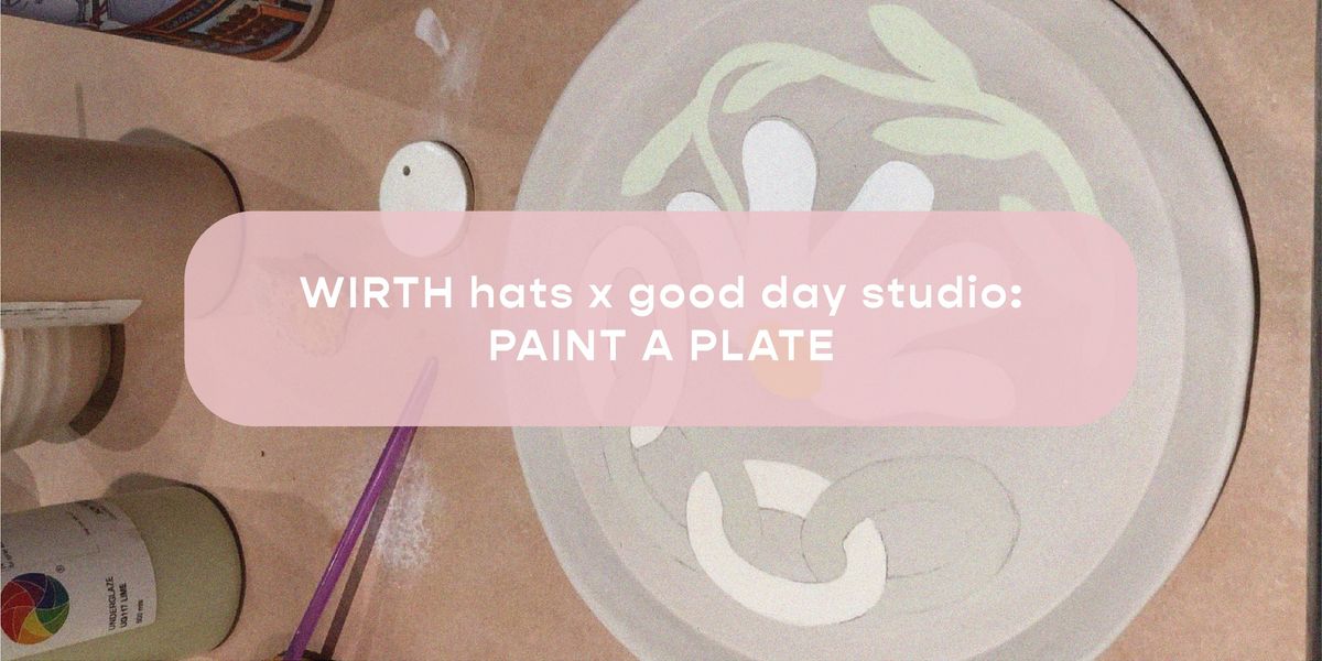Good Day Studio x WIRTH Hats - Paint a Plate at 729 Gore Ave, Vancouver ...
