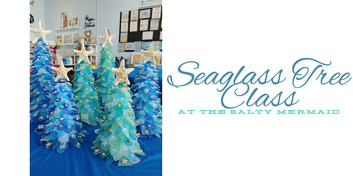 Sea Glass Tree Class - 9/14 | The Salty Mermaid Art, Ormond Beach, FL ...