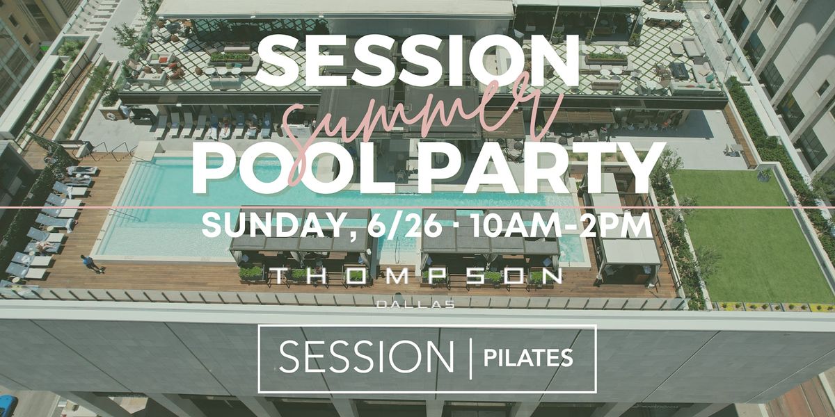 SESSION Summer Pool Party at Thompson Dallas | Thompson Dallas | June ...