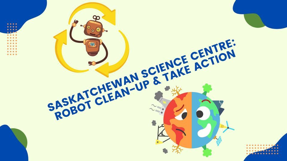 Saskatchewan Science Centre Workshop: Robot Clean-up & Take Action ...