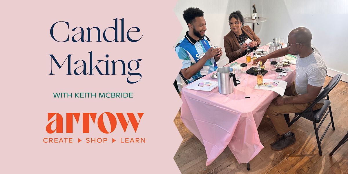 Candle Making with Keith McBride of Candles by Deuce at Arrow Creative ...