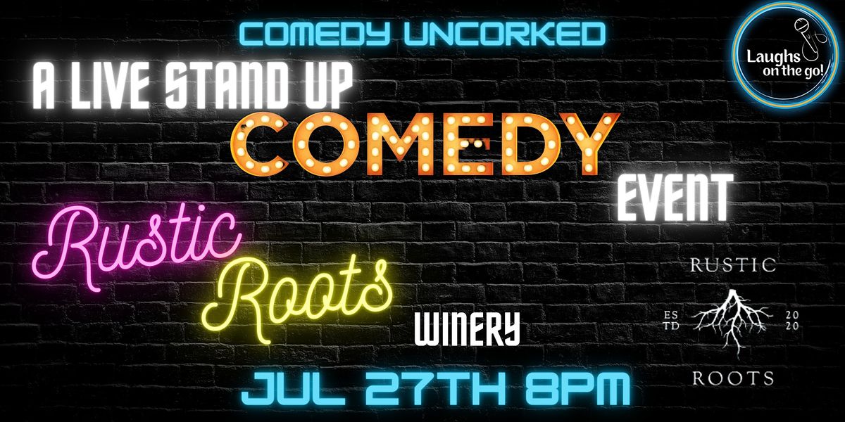Comedy Uncorked at Rustic Roots Winery; A Live Stand Up Comedy Event at ...
