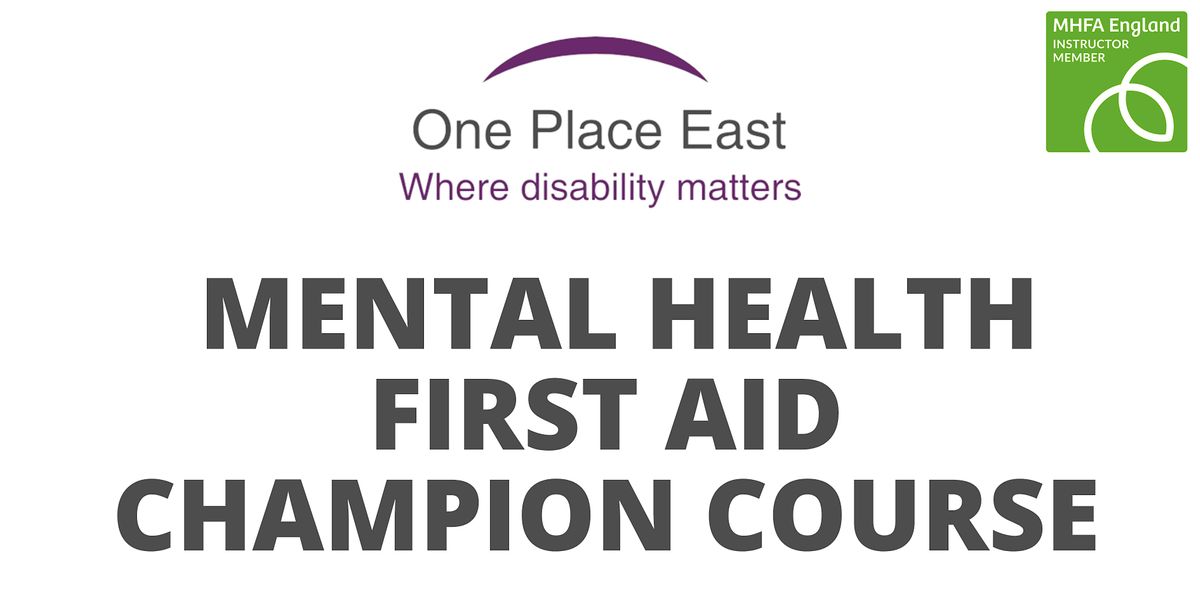 Mental Health First Aid (MHFA) Champion - 1 Day Course | One Place East ...