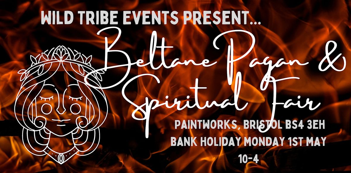 Wild Tribe Events Beltane Pagan & Spiritual Fair at Paintworks Event ...