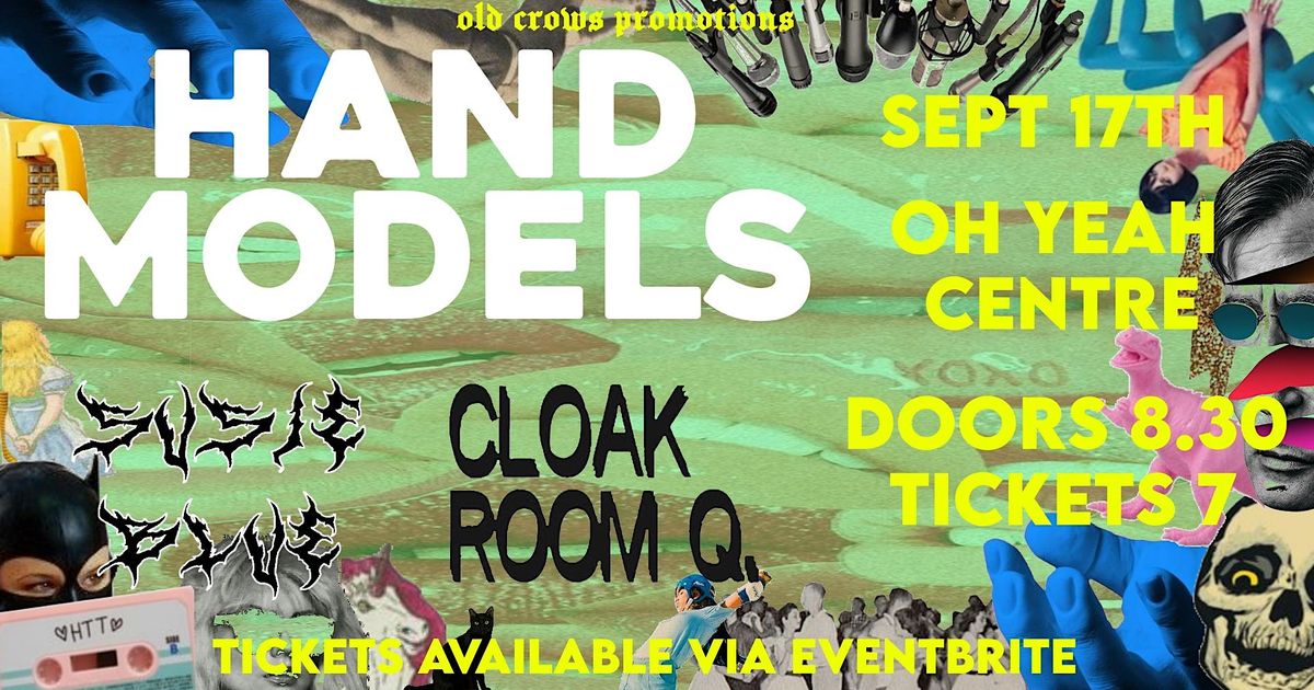 Old Crows Promotions Presents: Hand Models // Susie Blue // Cloakroom Q at Oh Yeah Music Centre ...