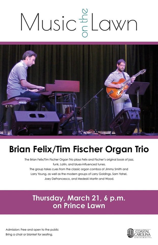 Brian Felix/ Tim Fischer Organ Trio | Coastal Carolina University ...