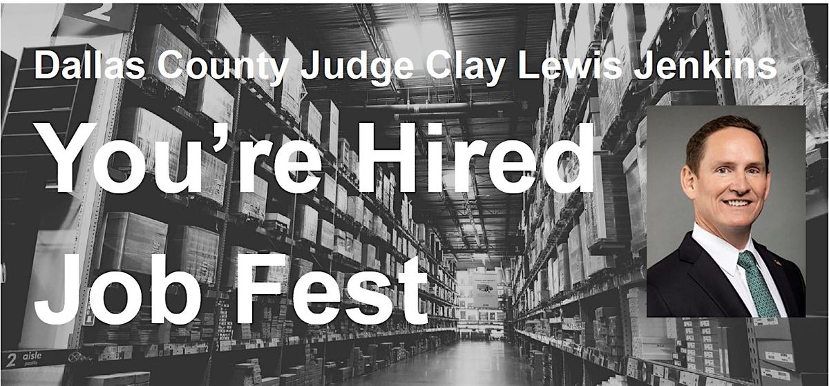 Youre Hired Job Fest, hosted by Dallas County Judge Clay Lewis Jenkins ...